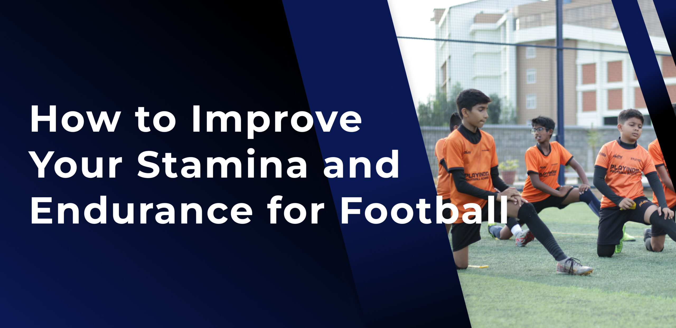 How to Improve Your Stamina and Endurance for Football - Playindia